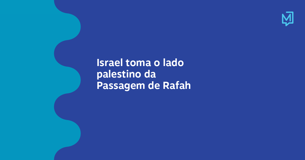 Israel toma o lado palestino da Passagem de Rafah – Meio
