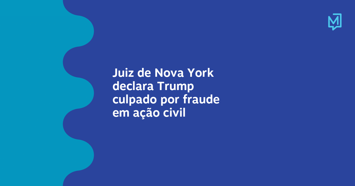 Juiz de Nova York declara Trump culpado por fraude em ação civil – Meio