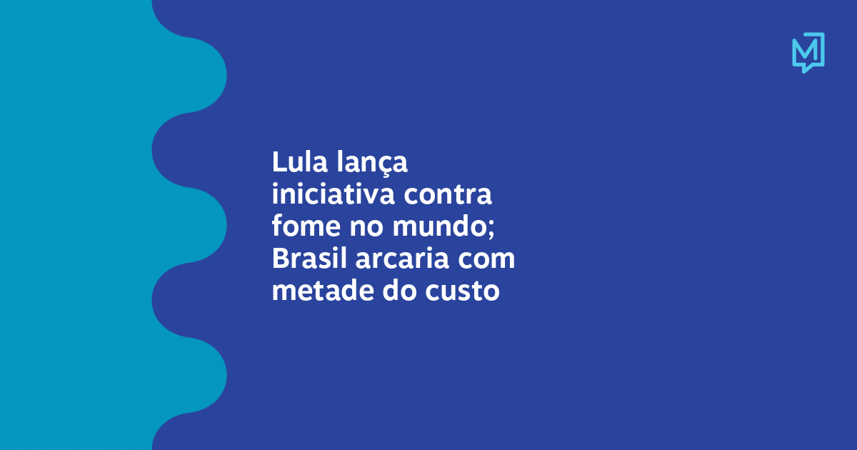 Lula lança iniciativa contra fome no mundo; Brasil arcaria com metade ...