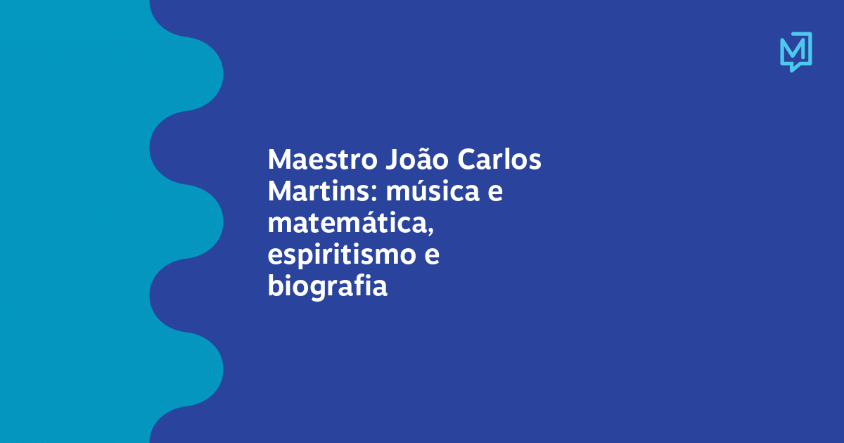 Maestro João Carlos Martins: música e matemática, espiritismo e biografia – Meio