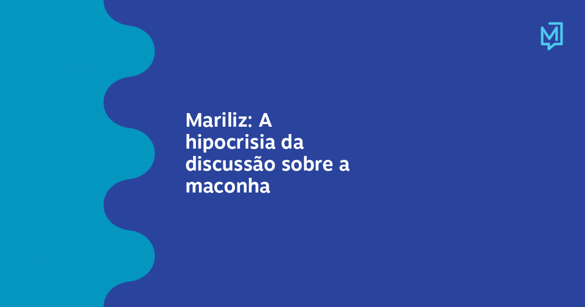 Mariliz: A hipocrisia da discussão sobre a maconha – Meio