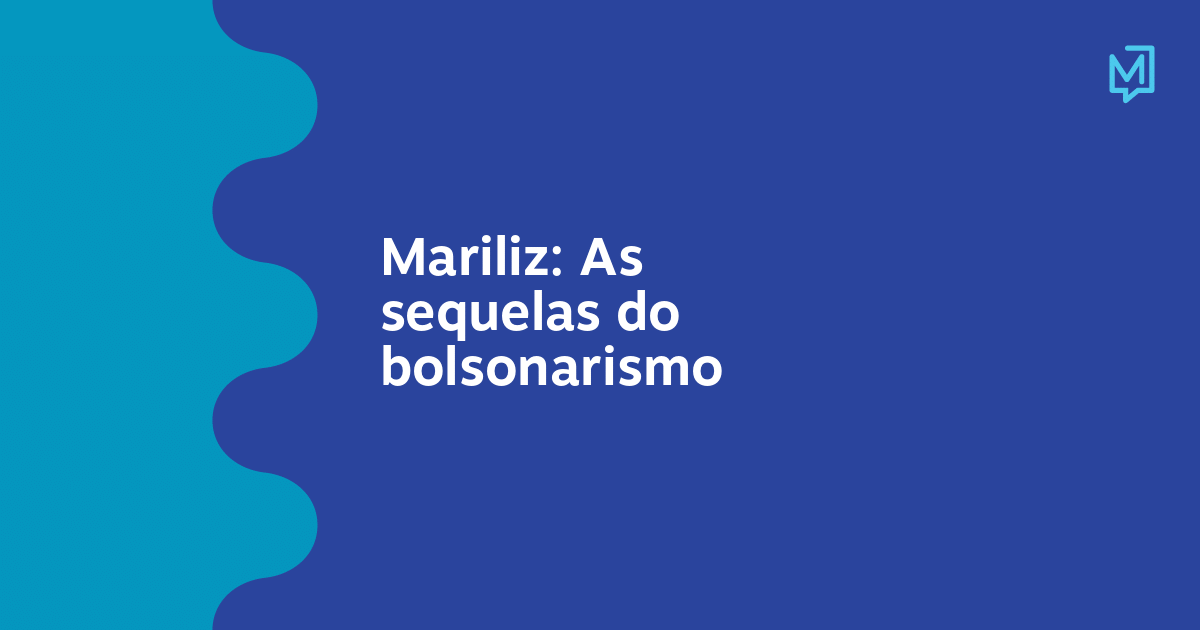 Mariliz: As sequelas do bolsonarismo – Meio