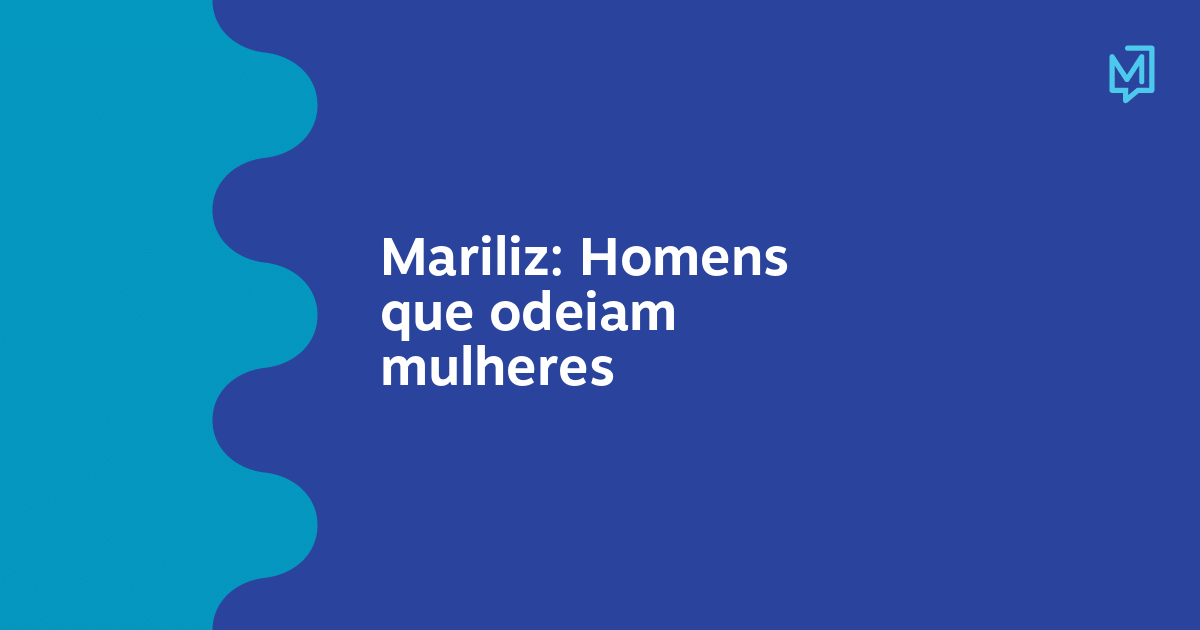 Mariliz: Homens que odeiam mulheres – Meio