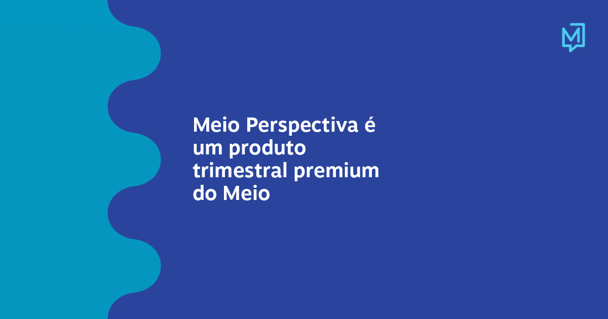 Meio Perspectiva é um produto trimestral premium do Meio – Meio