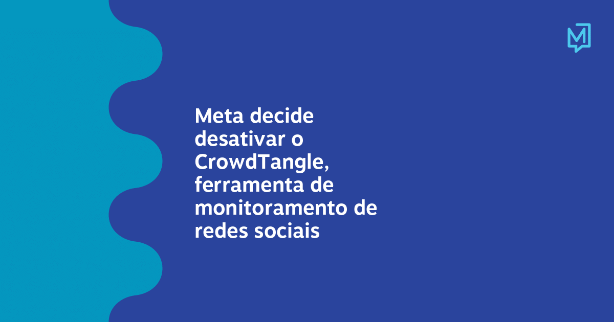 Meta decide desativar o CrowdTangle, ferramenta de monitoramento de ...