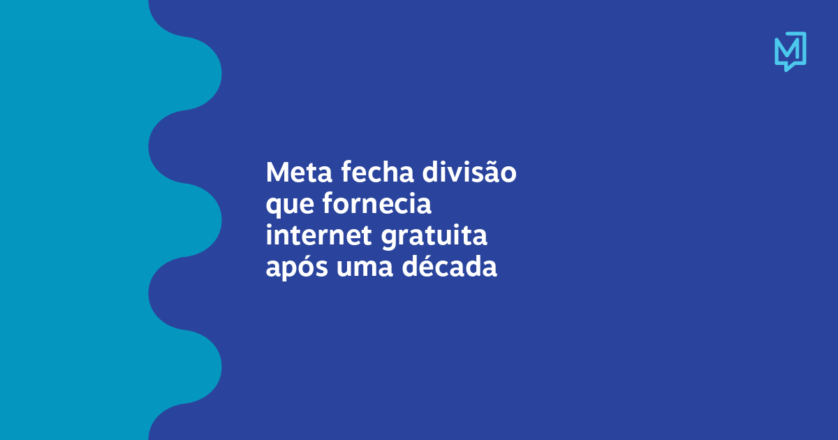 Meta fecha divisão que fornecia internet gratuita após uma década – Meio
