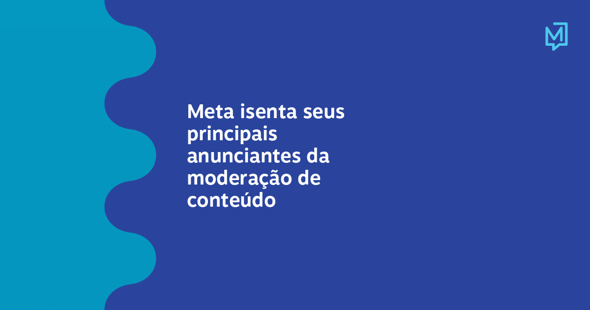 Meta isenta seus principais anunciantes da moderação de conteúdo – Meio