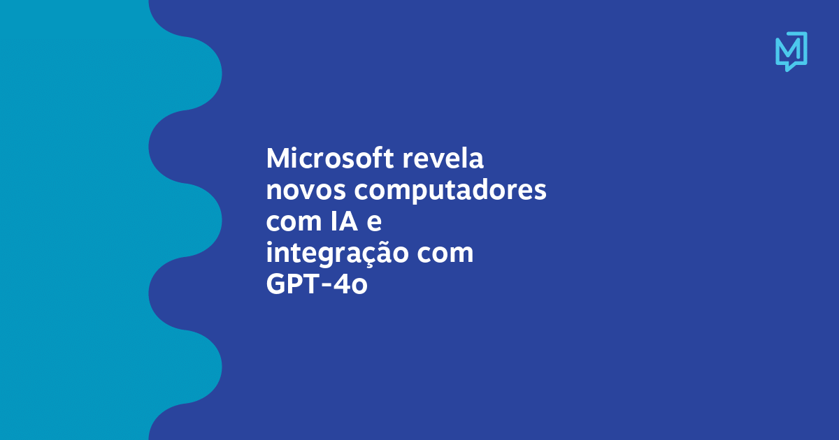 Microsoft revela novos computadores com IA e integração com GPT-4o – Meio