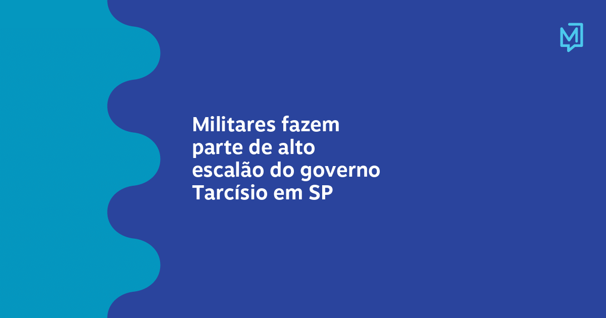 Militares fazem parte de alto escalão do governo Tarcísio em SP – Meio