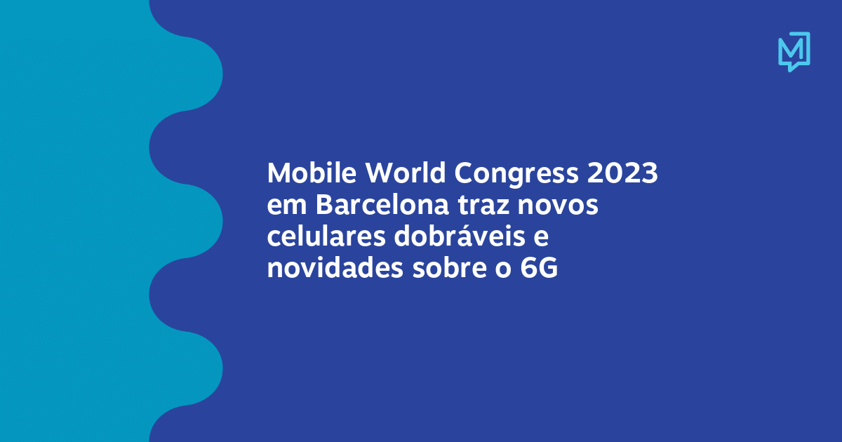 Mobile World Congress 2023 em Barcelona traz novos celulares dobráveis e novidades sobre o 6G – Meio