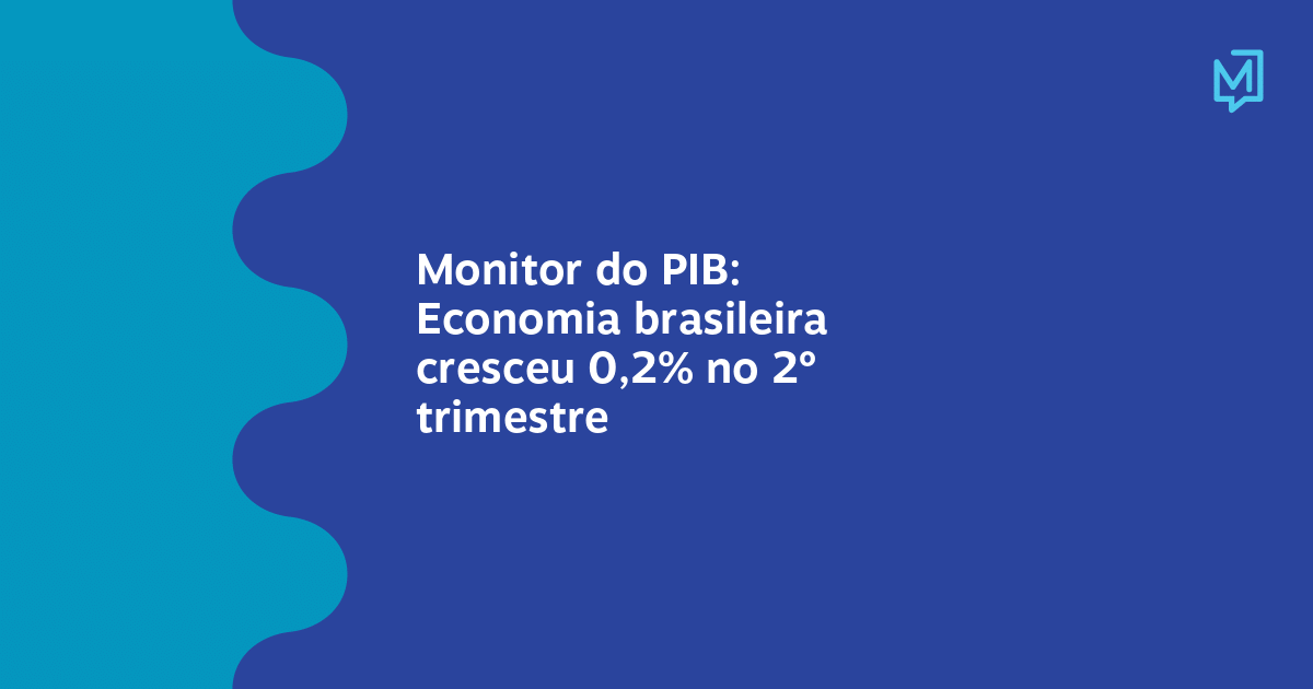 Monitor do PIB: Economia brasileira cresceu 0,2% no 2º trimestre – Meio