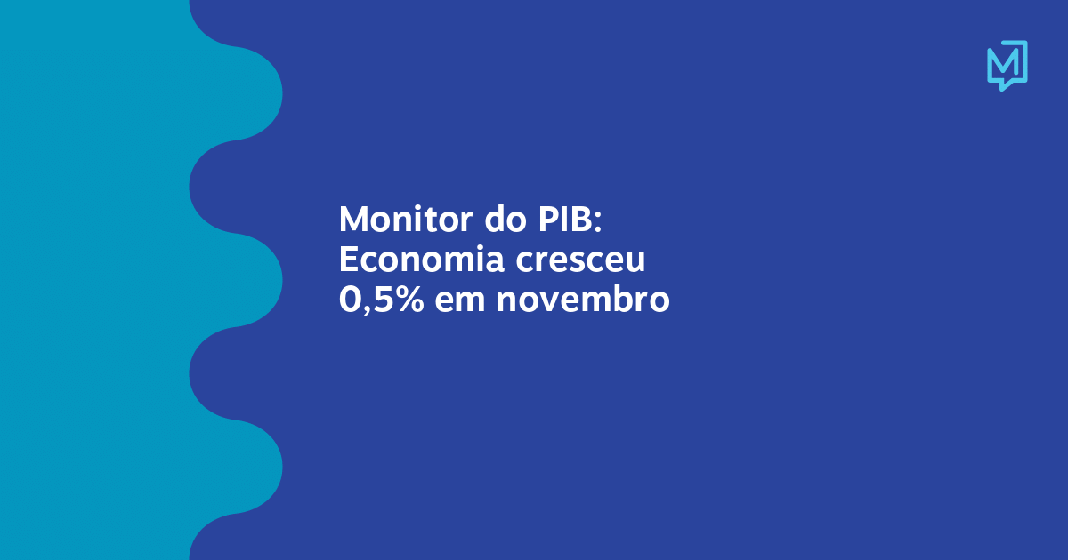 Monitor do PIB: Economia cresceu 0,5% em novembro – Meio