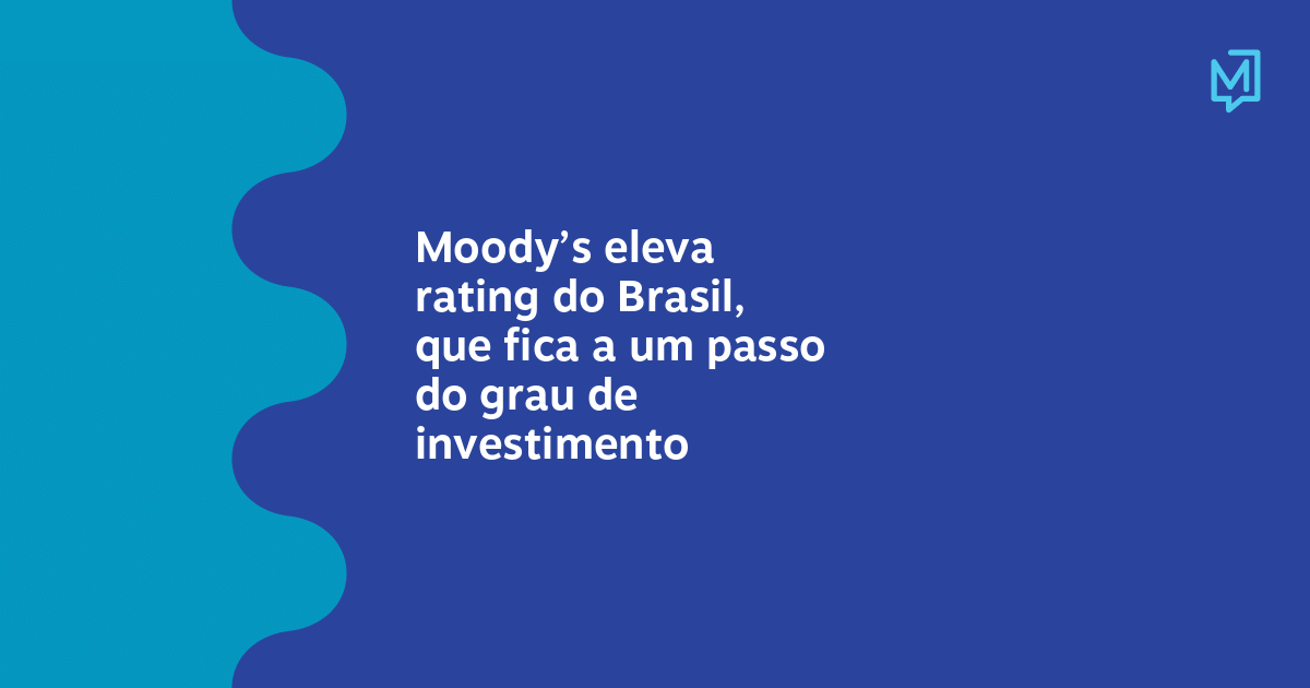 Moody’s eleva rating do Brasil, que fica a um passo do grau de ...