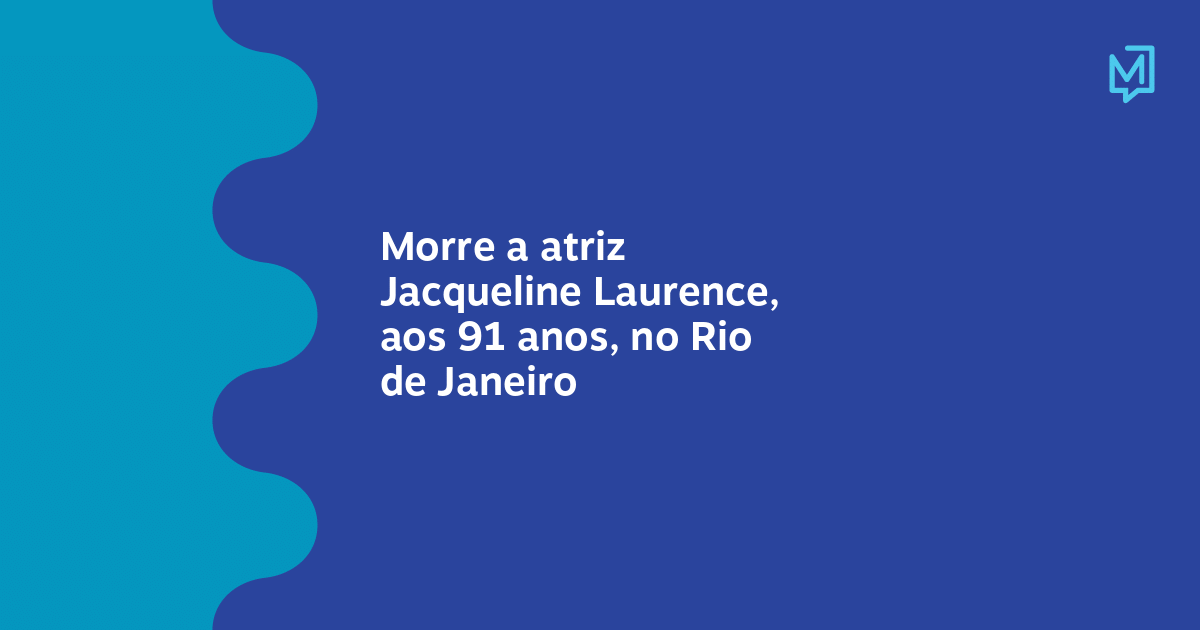 Morre a atriz Jacqueline Laurence, aos 91 anos, no Rio de Janeiro – Meio