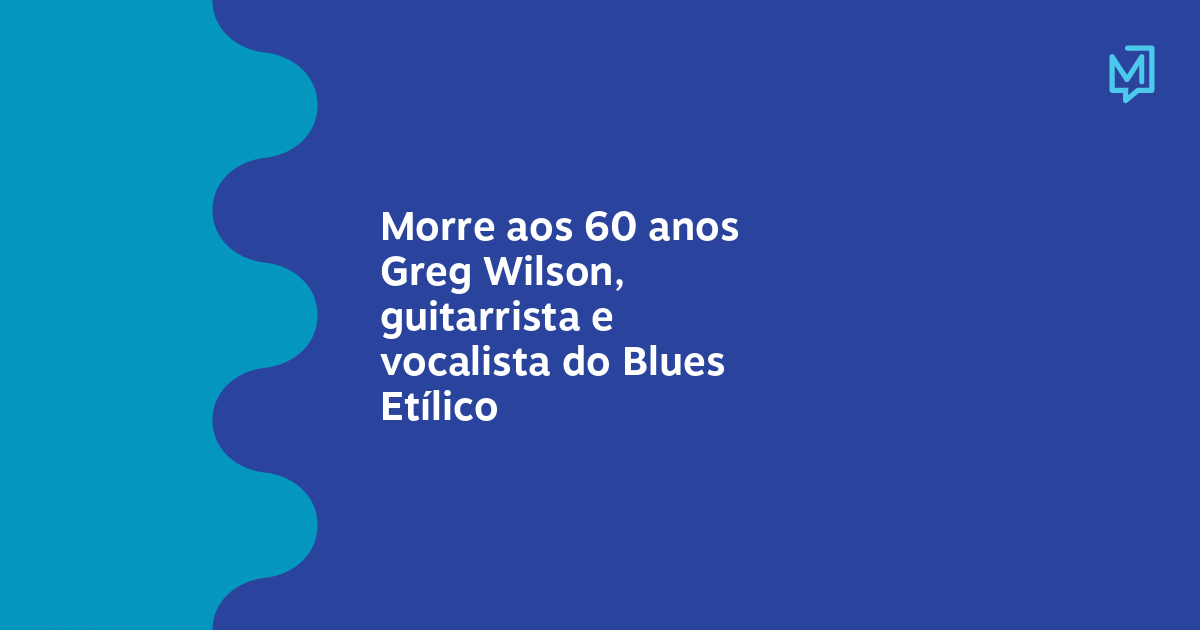 Morre aos 60 anos Greg Wilson, guitarrista e vocalista do Blues Etílico ...