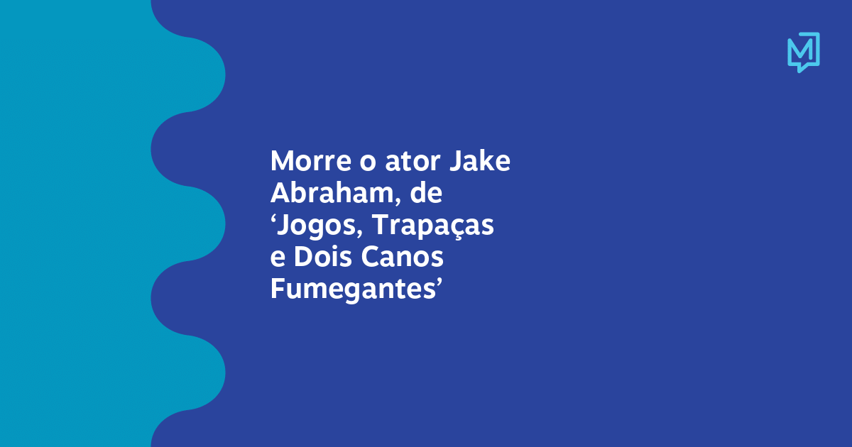 Morre o ator Jake Abraham, de ‘Jogos, Trapaças e Dois Canos Fumegantes ...