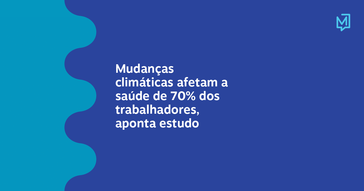 Mudanças Climáticas Afetam A Saúde De 70 Dos Trabalhadores Aponta