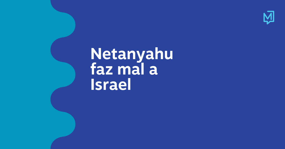 Netanyahu faz mal a Israel – Meio