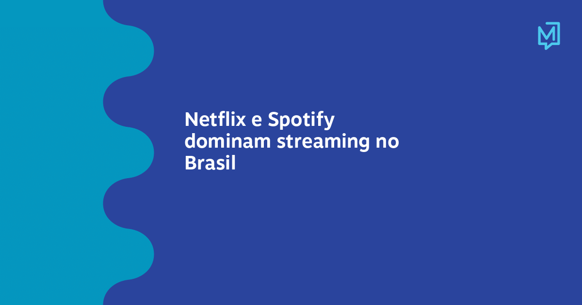 Netflix e Spotify dominam streaming no Brasil – Meio