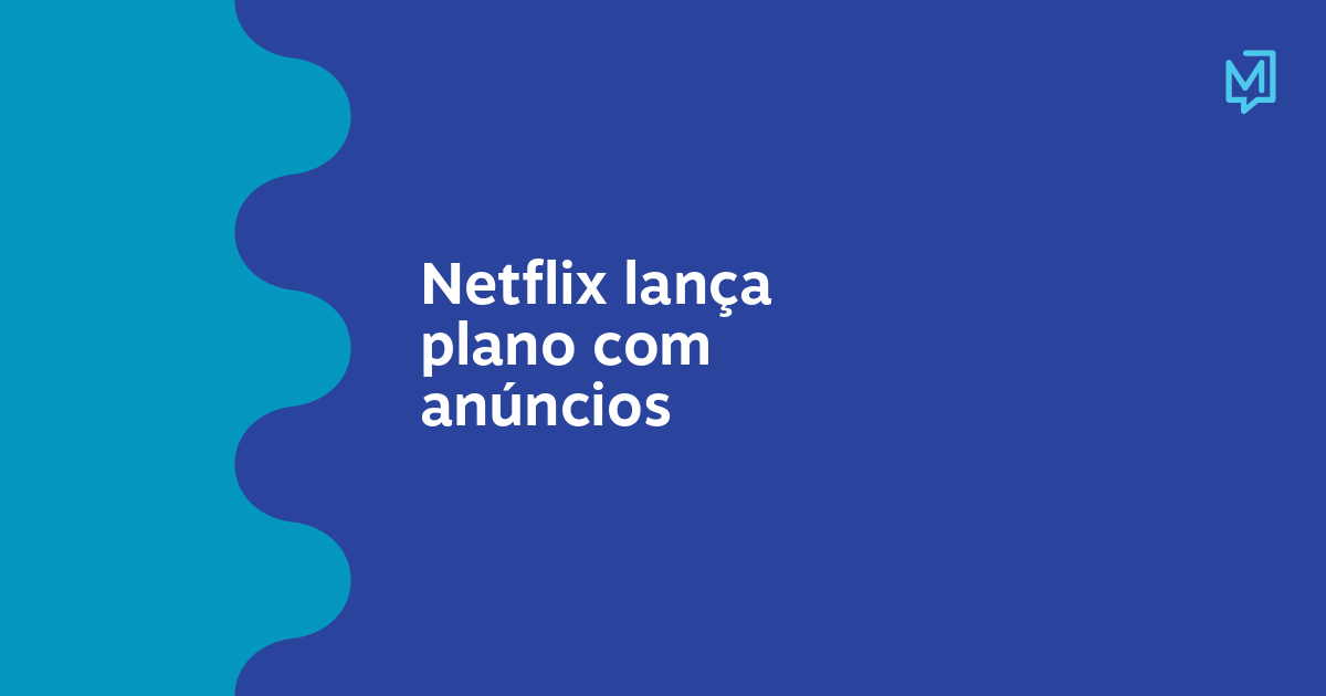 Netflix lança plano com anúncios – Meio