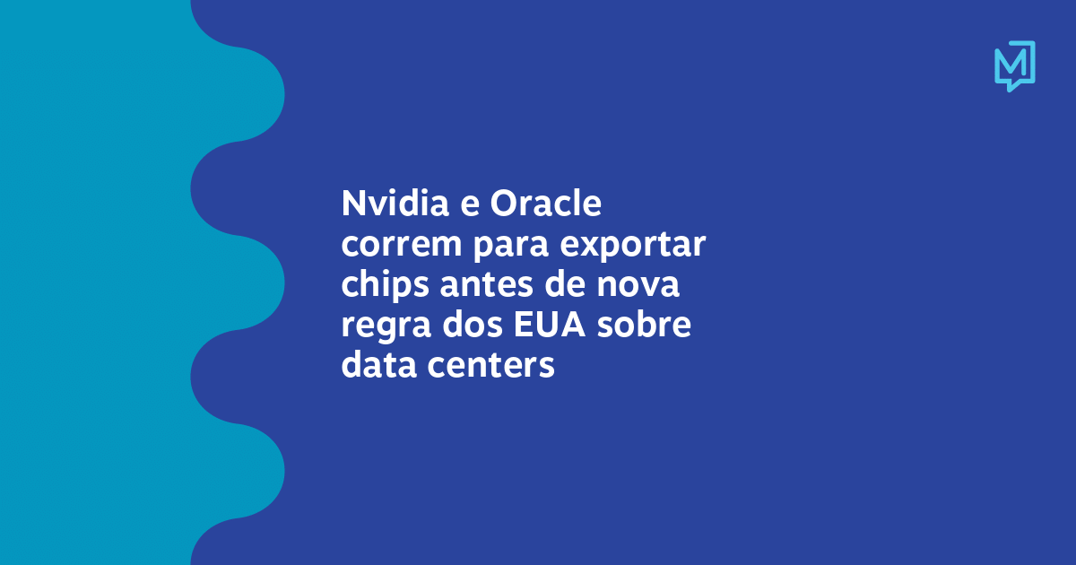 Nvidia e Oracle correm para exportar chips antes de nova regra dos EUA ...