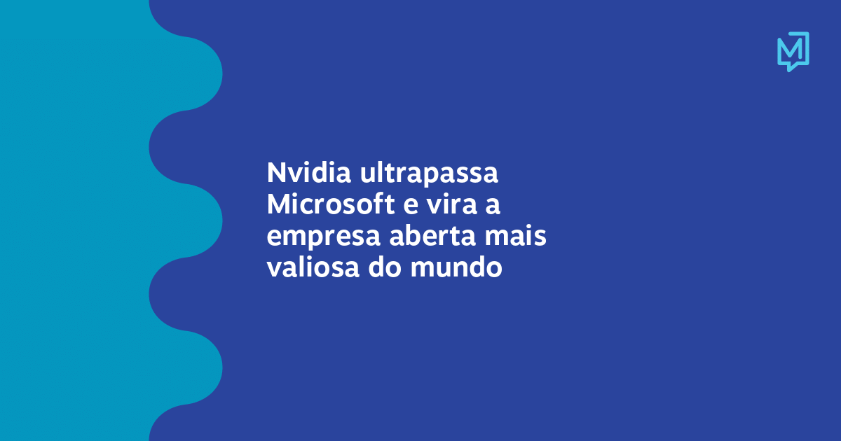 Nvidia ultrapassa Microsoft e vira a empresa aberta mais valiosa do ...