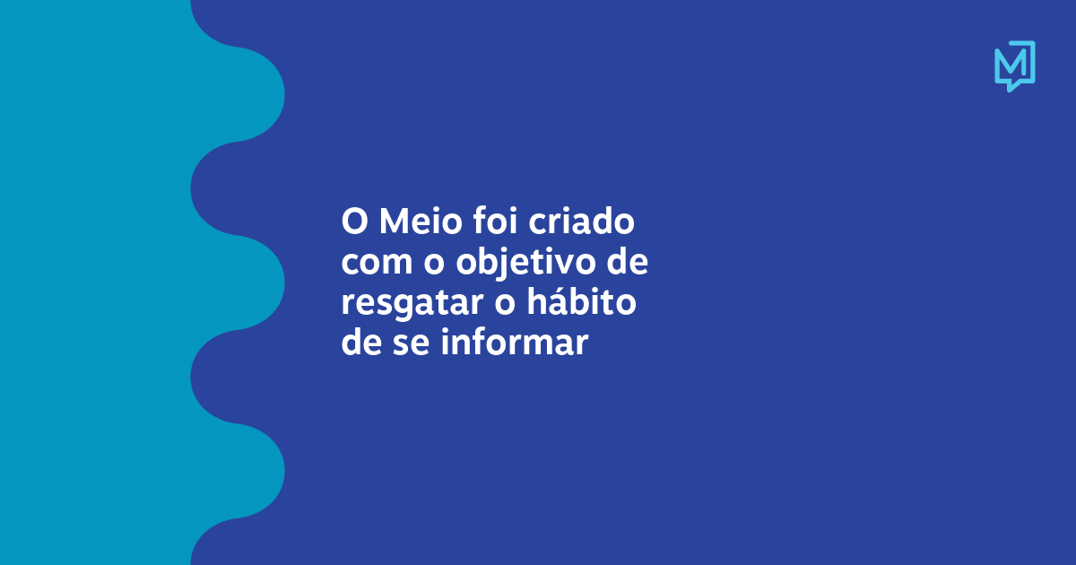 O Meio foi criado com o objetivo de resgatar o hábito de se informar – Meio