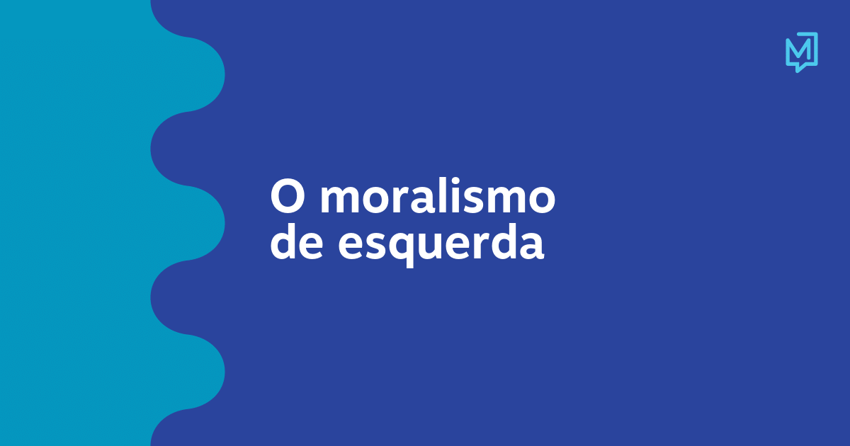 O moralismo de esquerda – Meio