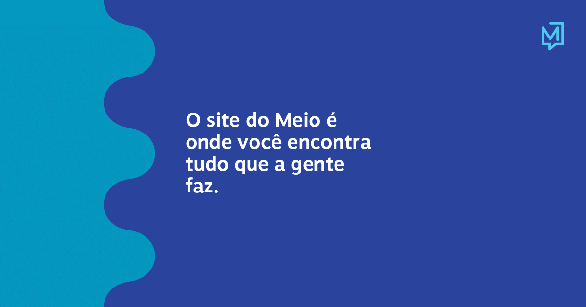 O site do Meio é onde você encontra tudo que a gente faz. – Meio