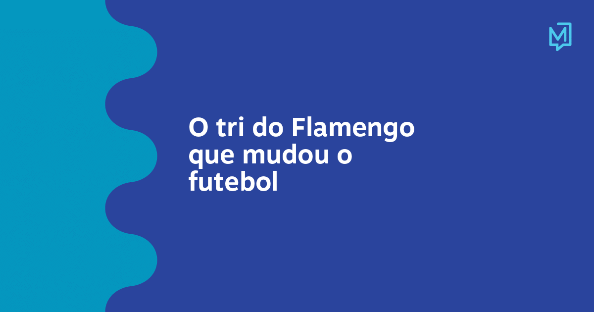 O tri do Flamengo que mudou o futebol – Meio