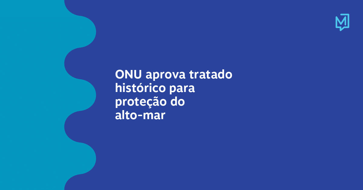 ONU aprova tratado histórico para proteção do alto-mar – Meio