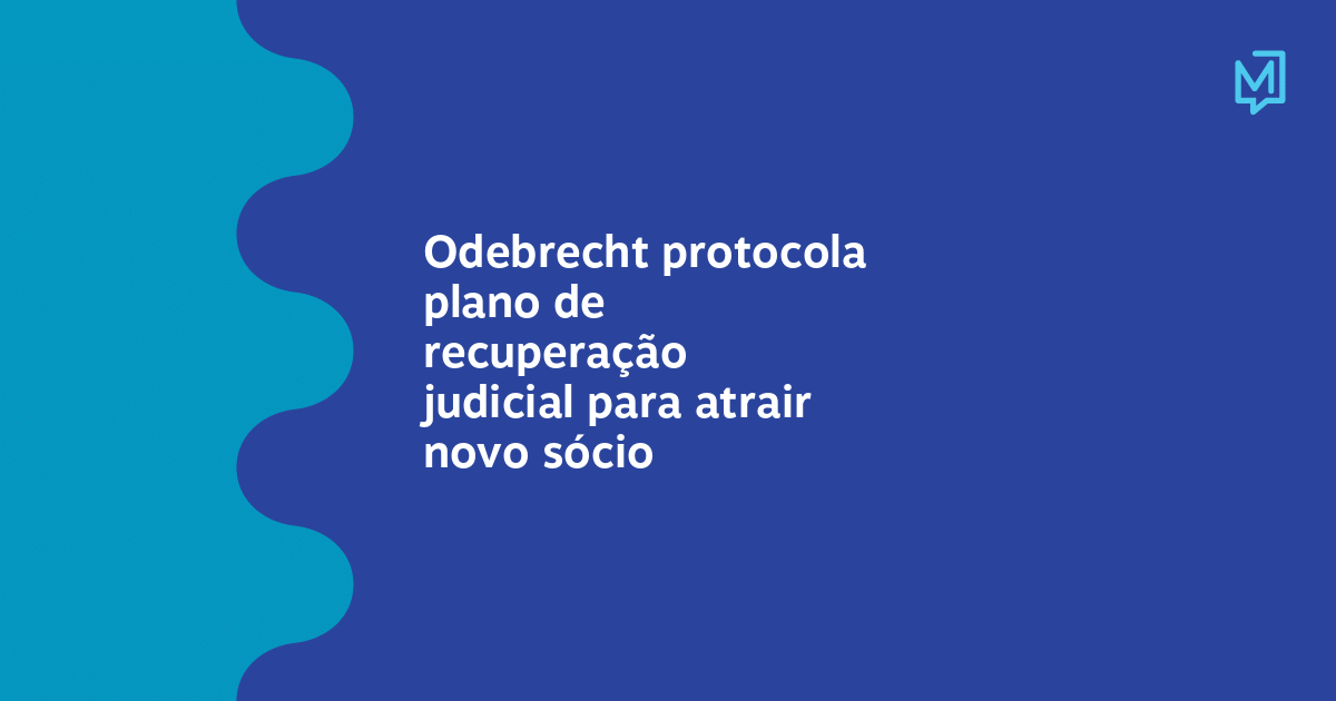 Odebrecht protocola plano de recuperação judicial para atrair novo ...