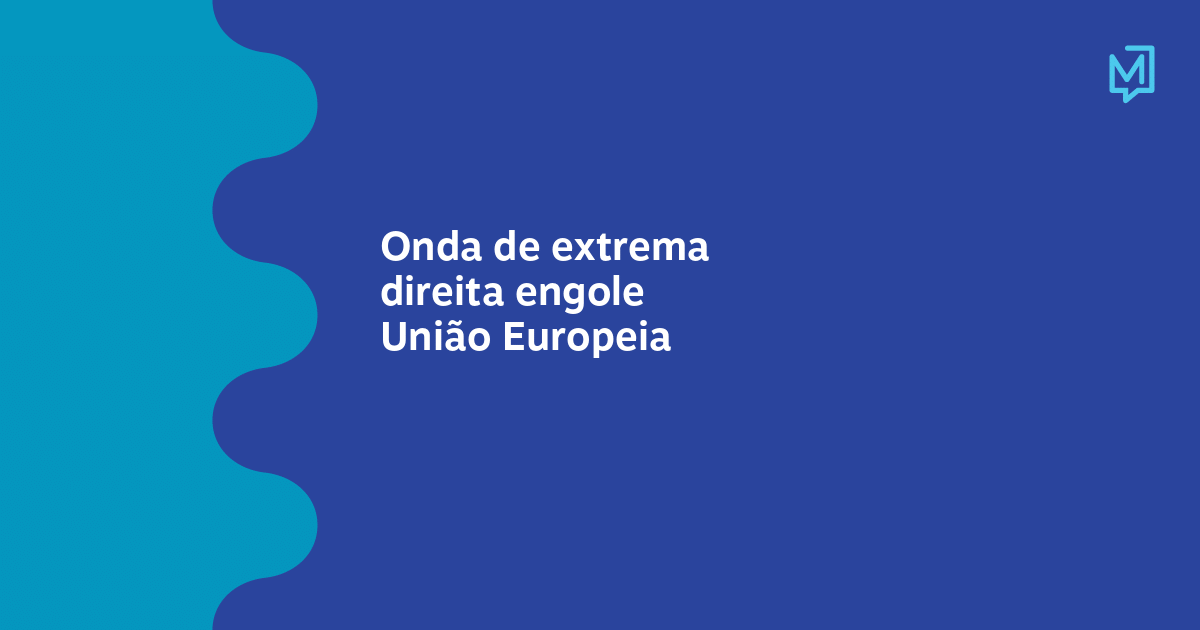 Onda de extrema direita engole União Europeia – Meio