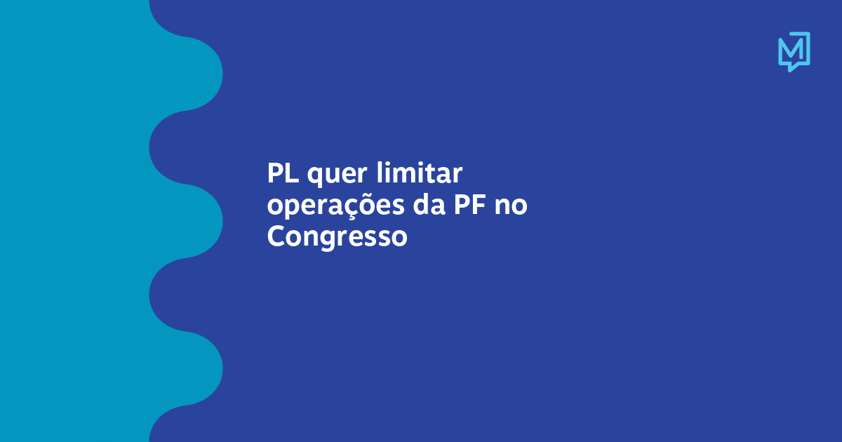 PL quer limitar operações da PF no Congresso – Meio