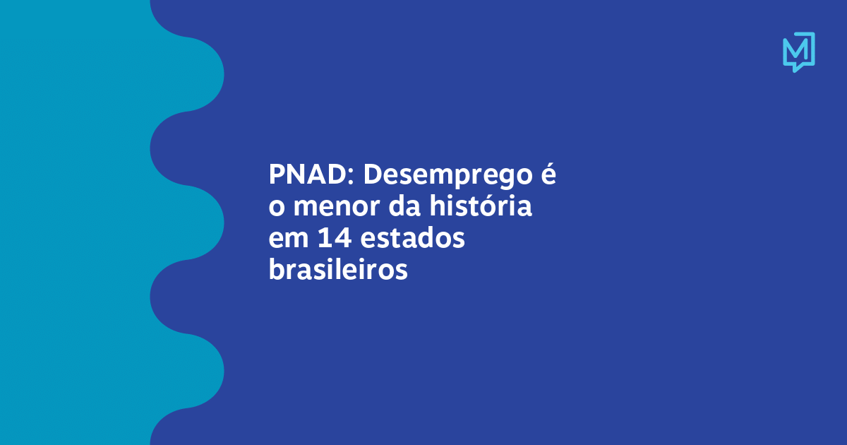 PNAD: Desemprego é o menor da história em 14 estados brasileiros – Meio