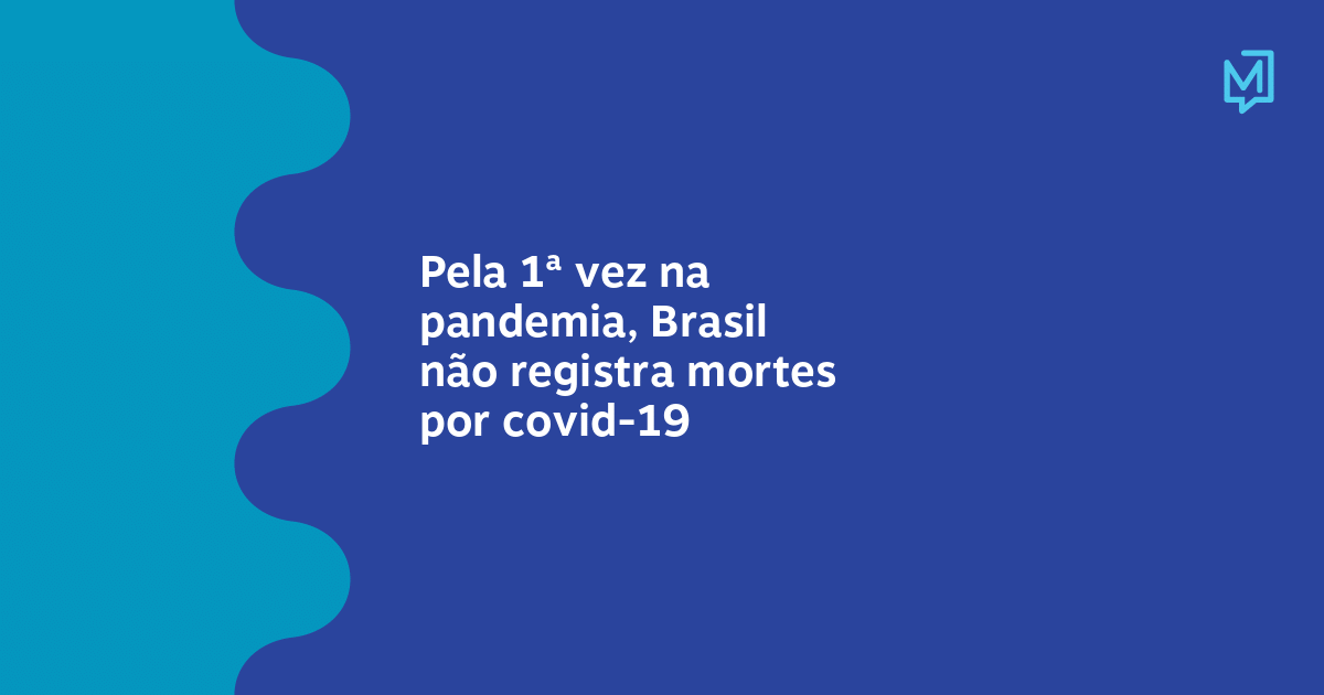 Pela 1ª vez na pandemia, Brasil não registra mortes por covid-19 – Meio
