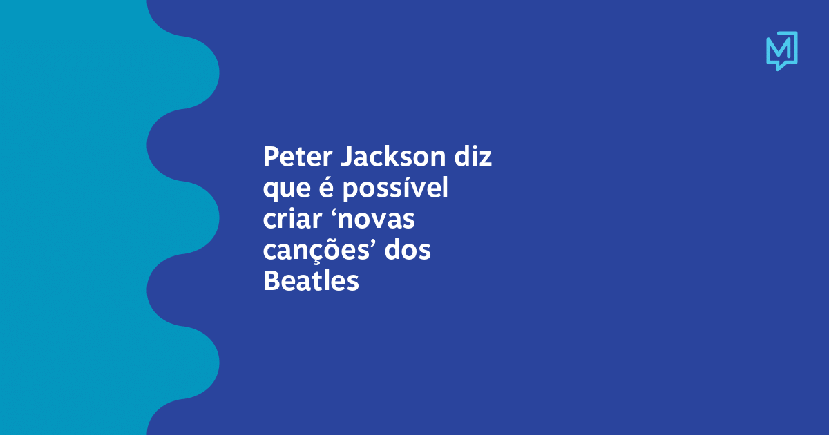 Peter Jackson diz que é possível criar ‘novas canções’ dos Beatles – Meio