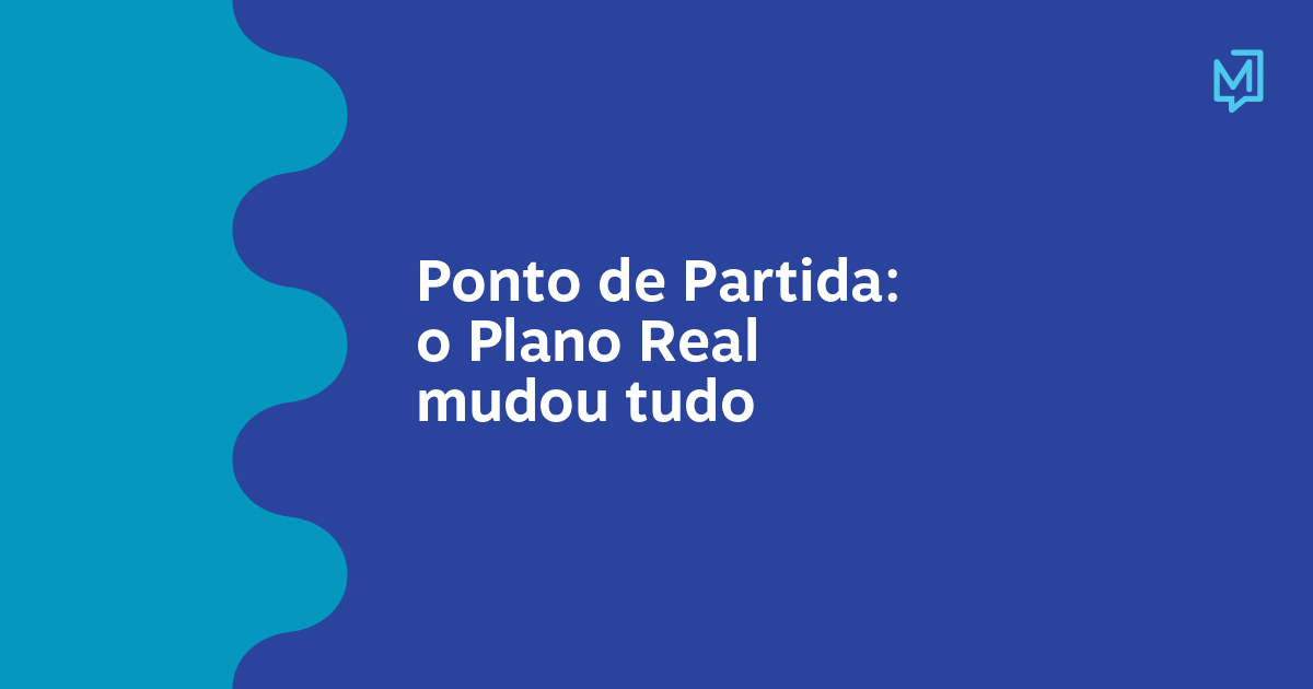 Ponto de Partida: o Plano Real mudou tudo – Meio