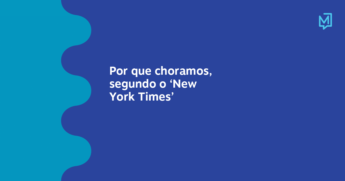 Por que choramos, segundo o ‘New York Times’ – Meio