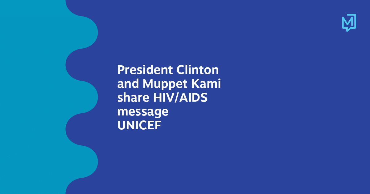 President Clinton and Muppet Kami share HIV/AIDS message | UNICEF – Meio