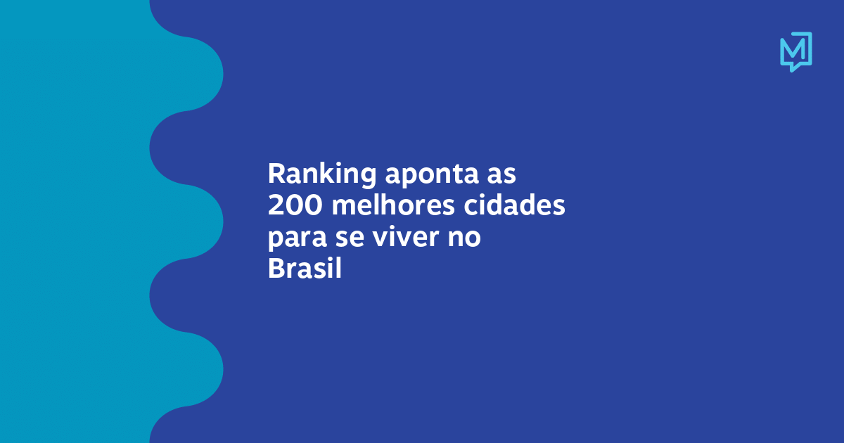 Ranking aponta as 200 melhores cidades para se viver no Brasil – Meio