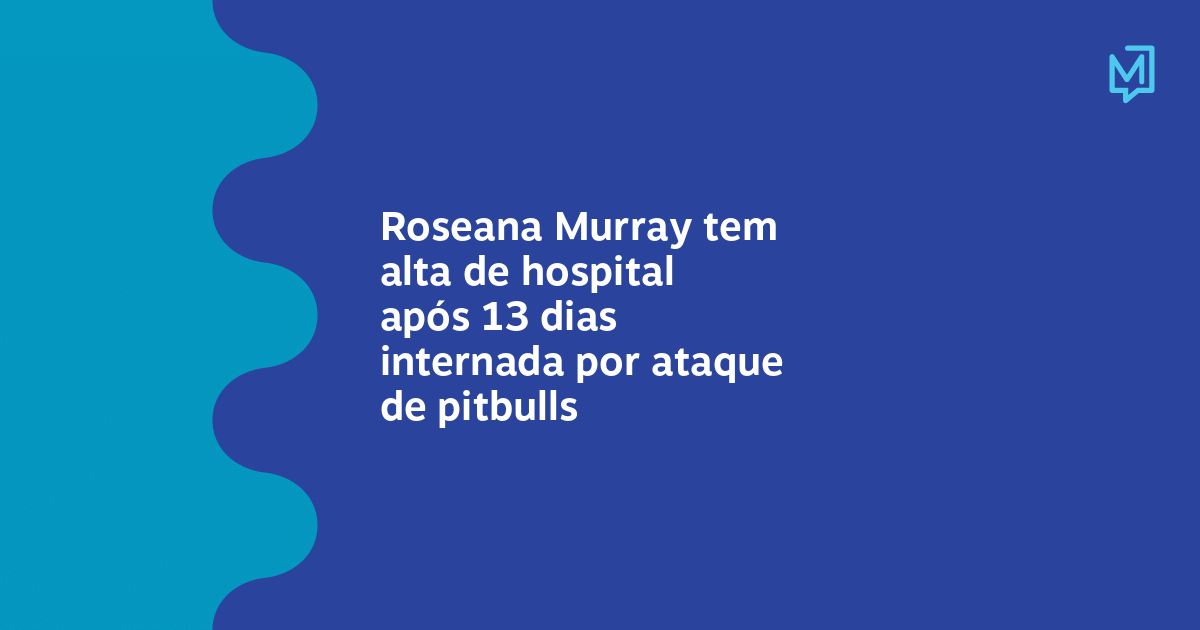 Roseana Murray tem alta de hospital após 13 dias internada por ataque ...