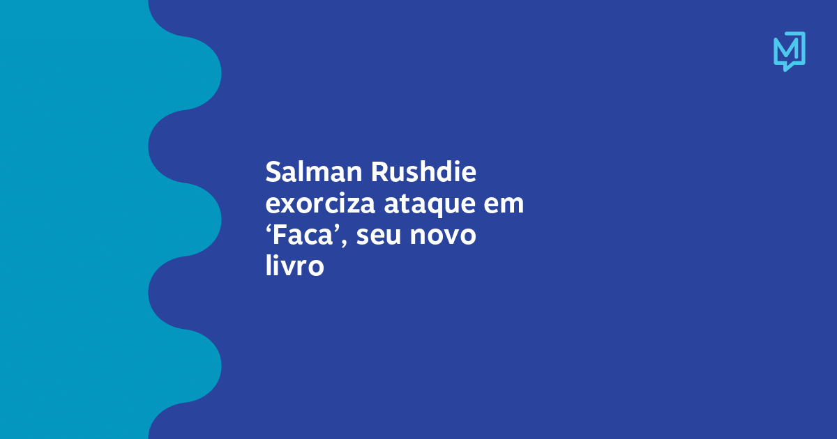 Salman Rushdie exorciza ataque em ‘Faca’, seu novo livro – Meio
