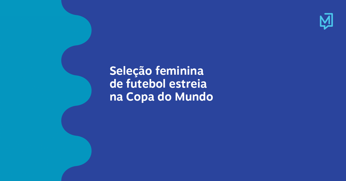 Seleção Feminina De Futebol Estreia Na Copa Do Mundo Meio