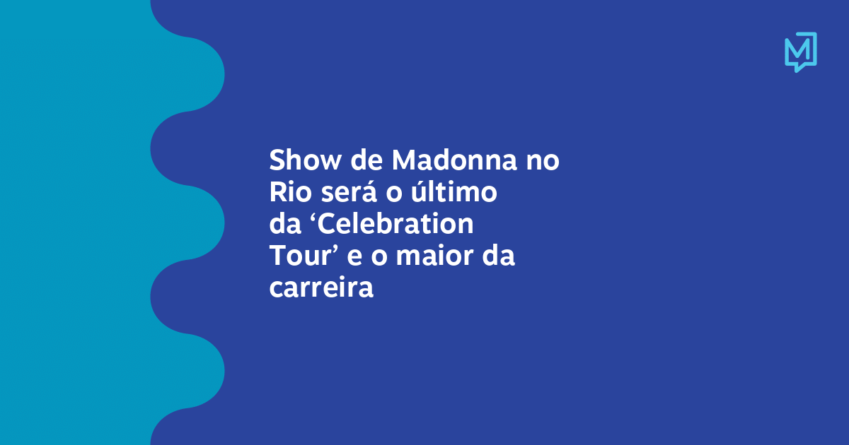 Show de Madonna no Rio será o último da ‘Celebration Tour’ e o maior da ...