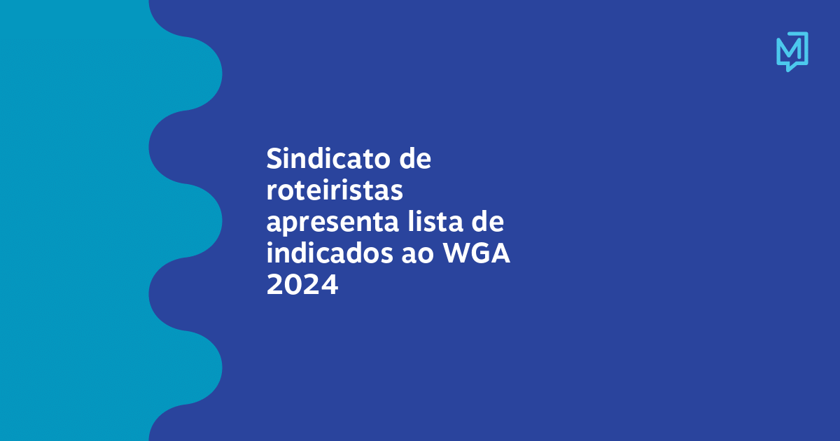 Sindicato de roteiristas apresenta lista de indicados ao WGA 2024 – Meio