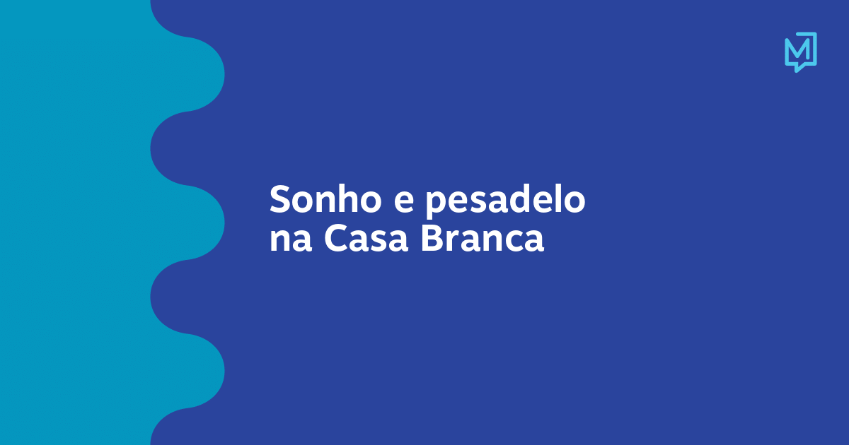 Sonho e pesadelo na Casa Branca – Meio