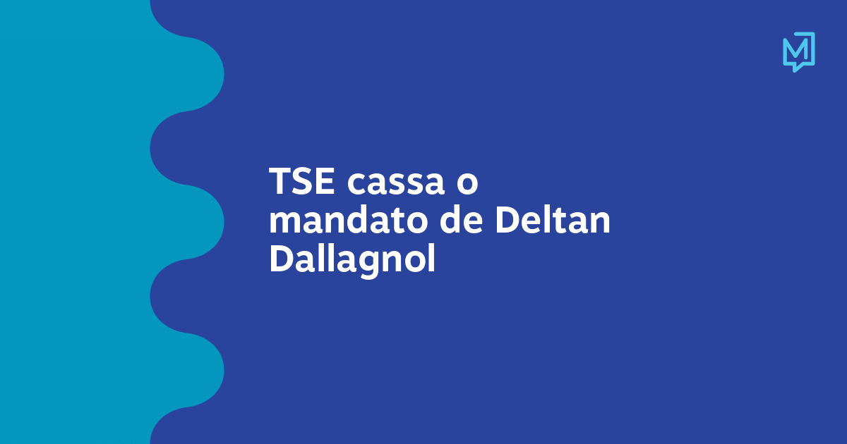 TSE cassa o mandato de Deltan Dallagnol – Meio