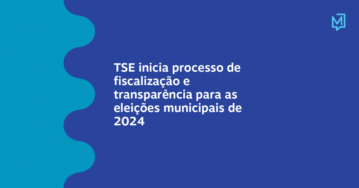 TSE inicia processo de fiscalização e transparência para as eleições ...