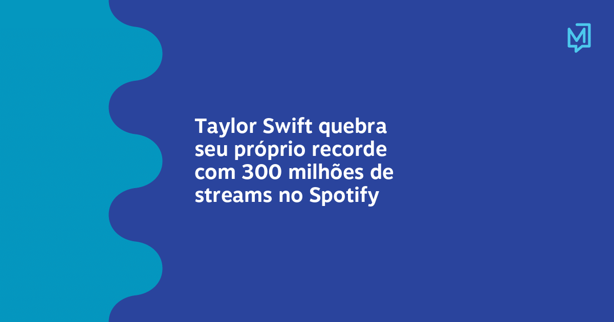 Taylor Swift Quebra Seu Próprio Recorde Com 300 Milhões De Streams No